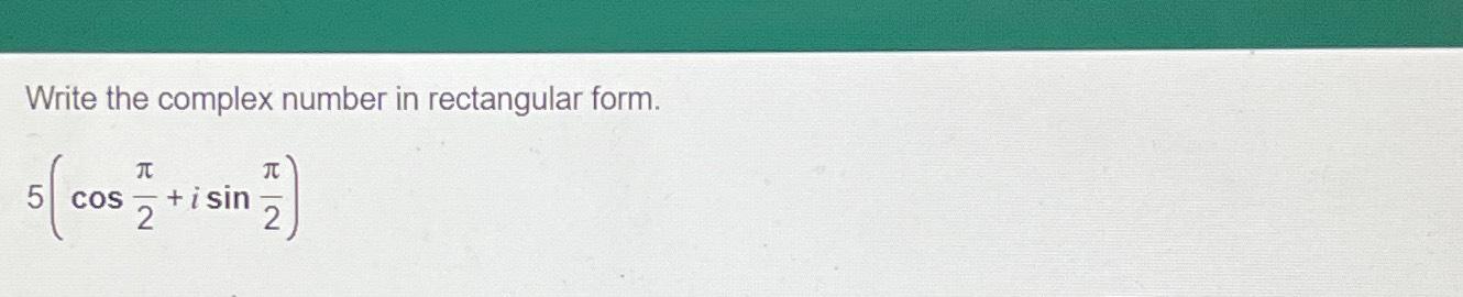 Solved Write the complex number in rectangular | Chegg.com