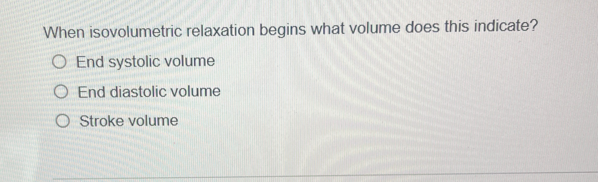 Solved When isovolumetric relaxation begins what volume does | Chegg.com