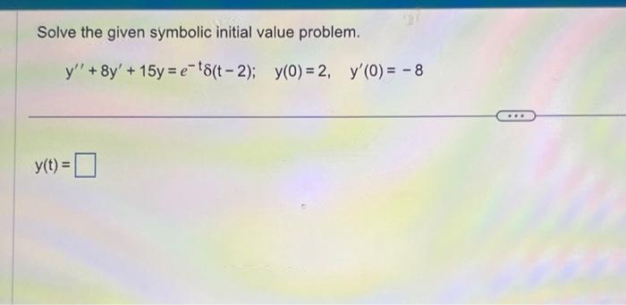 Solved Solve the given symbolic initial value problem. | Chegg.com