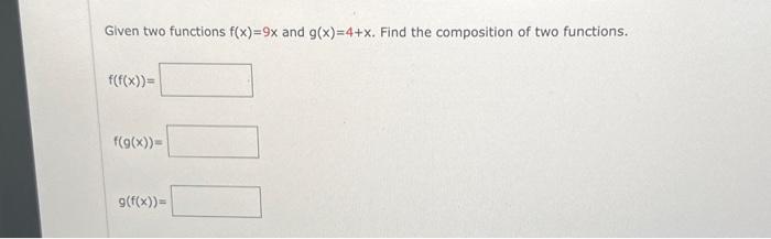 Solved Given two functions f(x)=9x and g(x)=4+x. Find the | Chegg.com