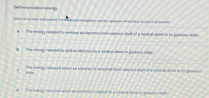 Solved Define ionization energy. Select an answer and | Chegg.com