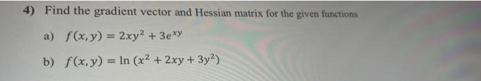 Solved 4) Find the gradient vector and Hessian matrix for | Chegg.com