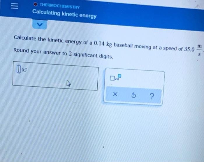 Solved = III OTHERMOCHEMISTRY Calculating kinetic energy | Chegg.com