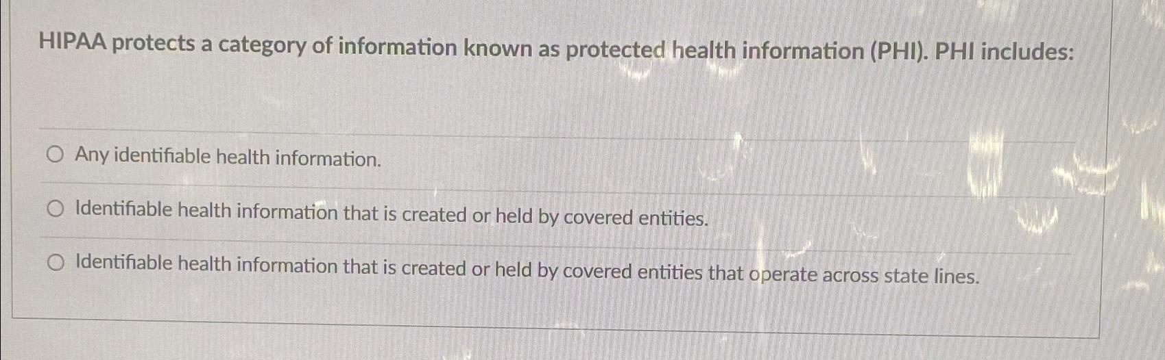 Solved HIPAA protects a category of information known as | Chegg.com