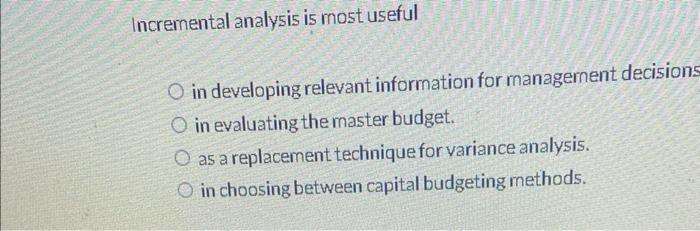 Solved Incremental analysis is most useful in developing | Chegg.com