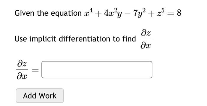 Solved Given the equation x4+4x2y−7y2+z5=8 Use implicit | Chegg.com