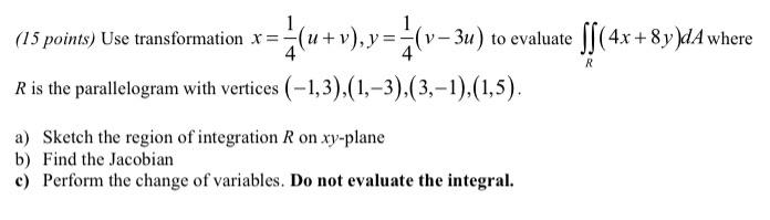 Solved (15 points) Use transformation x=41(u+v),y=41(v−3u) | Chegg.com Solved (15 points) Use transformation x=41(u+v),y=41(v−3u) | Chegg.com