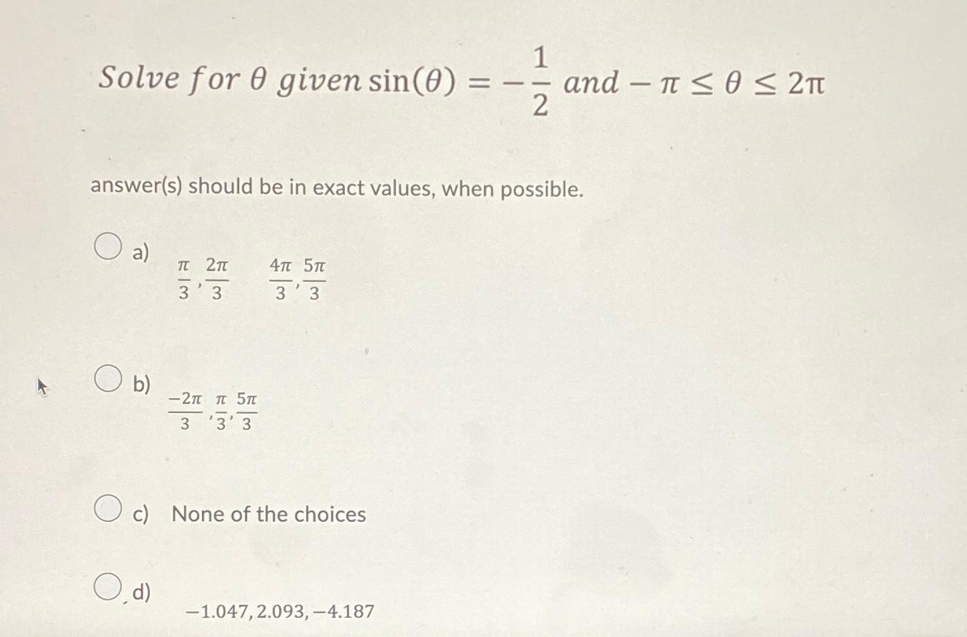 Solved Solve for θ ﻿given sin(θ)=-12 ﻿and -π≤θ≤2πanswer(s) | Chegg.com