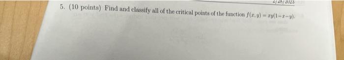 Solved 5. (10 points) Find and classify all of the critical | Chegg.com