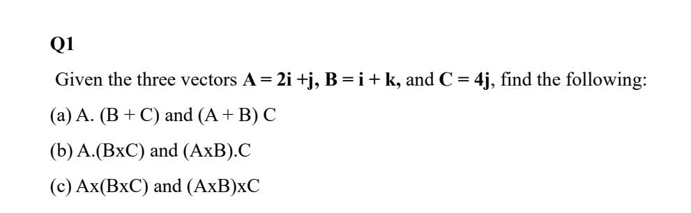Solved Given the three vectors A=2i+j,B=i+k, and C=4j, find | Chegg.com