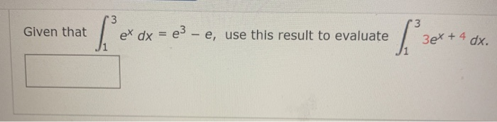 Solved 3 Given that f ex dx = e3 - e, use this result to | Chegg.com