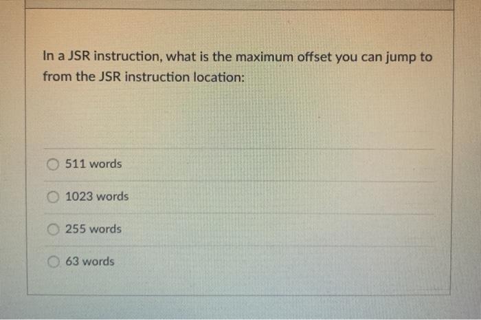 Solved In a JSR instruction, what is the maximum offset you | Chegg.com