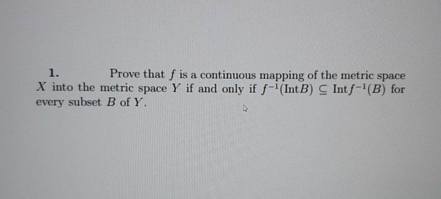 Solved 1. Prove that f is a continuous mapping of the metric | Chegg.com