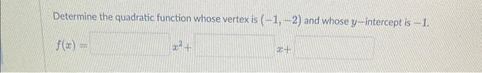 Solved Determine the quadratic function whose vertex is | Chegg.com