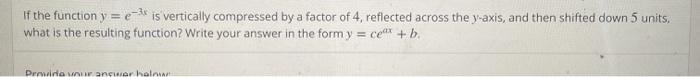Solved If the function y = e-** is vertically compressed by | Chegg.com