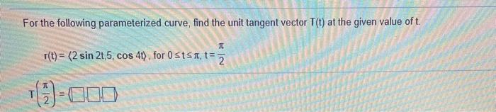 Solved For the following parameterized curve, find the unit | Chegg.com