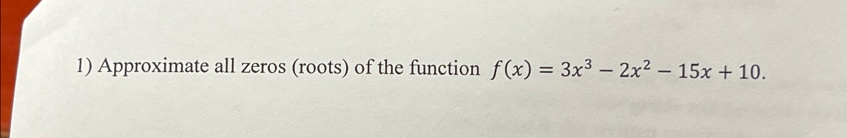 Solved Approximate all zeros (roots) ﻿of the function | Chegg.com
