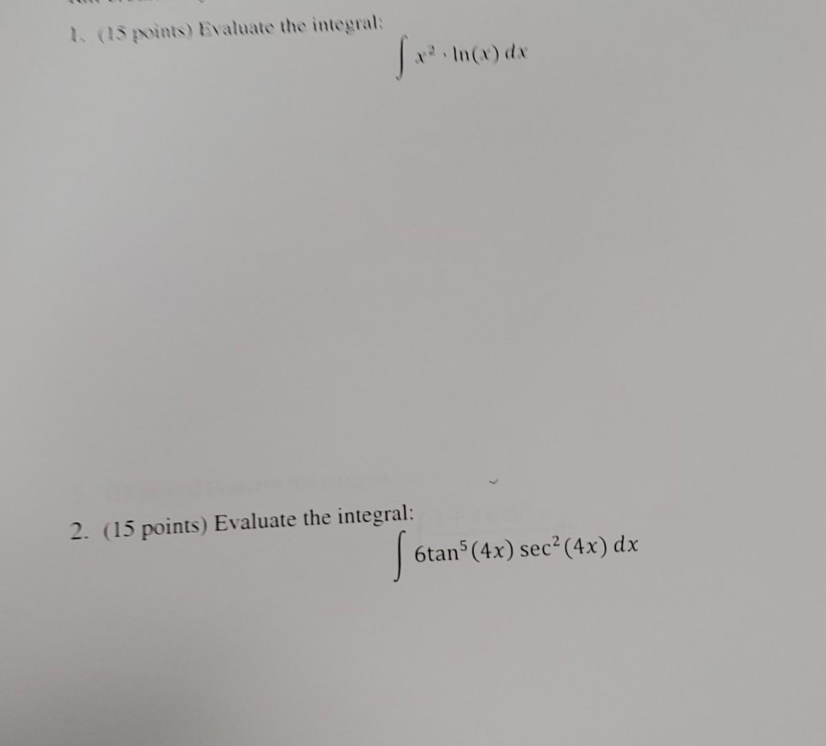 Solved 1. (15 points) tratuate the integral: ∫x2⋅ln(x)dx 2. | Chegg.com