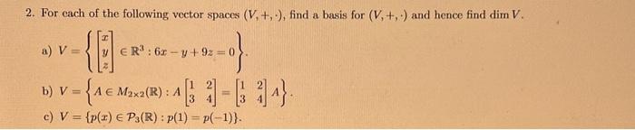 Solved 2. For each of the following vector spaces (V, +,-), | Chegg.com