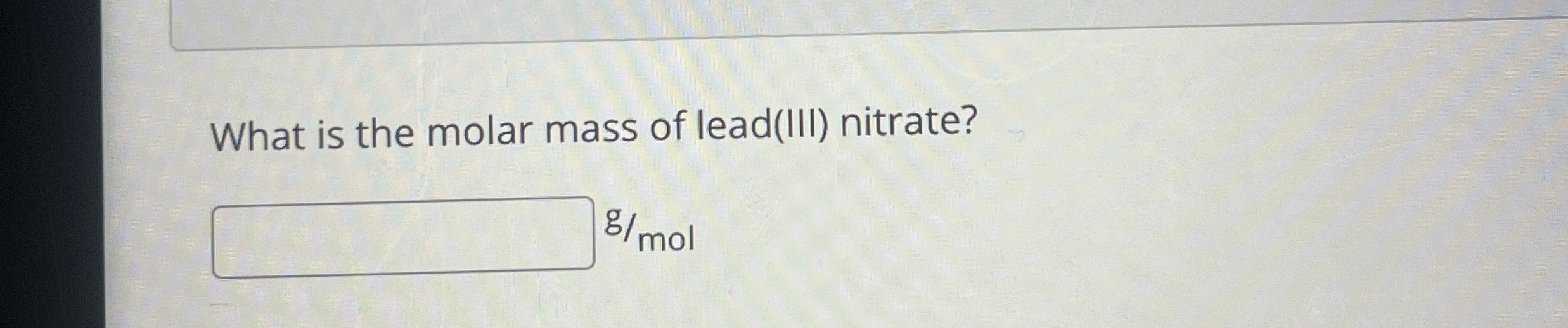 Solved What is the molar mass of lead(III) ﻿nitrate?gmol | Chegg.com