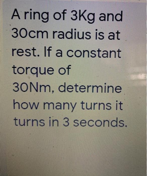 Solved A ring of 3Kg and 30cm radius is at rest. If a | Chegg.com