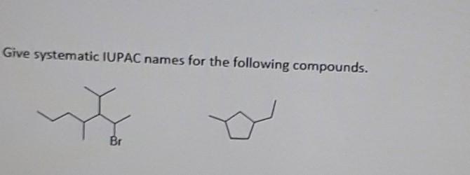 Solved Give systematic IUPAC names for the following | Chegg.com