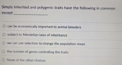 Solved Simply inherited and polygenic traits have the | Chegg.com