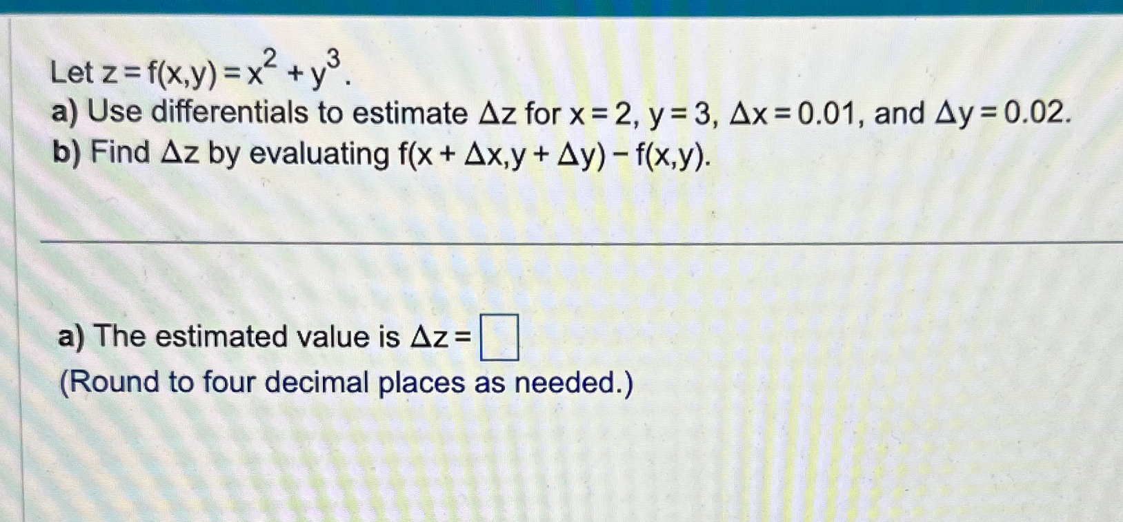Solved Let z=f(x,y)=x2+y3.a) ﻿Use differentials to estimate | Chegg.com