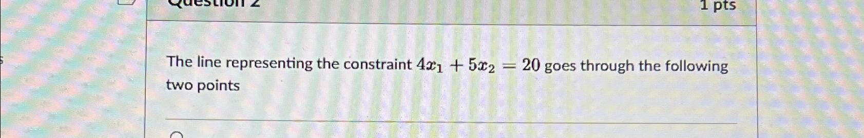 Solved The line representing the constraint 4x1+5x2=20 ﻿goes | Chegg.com