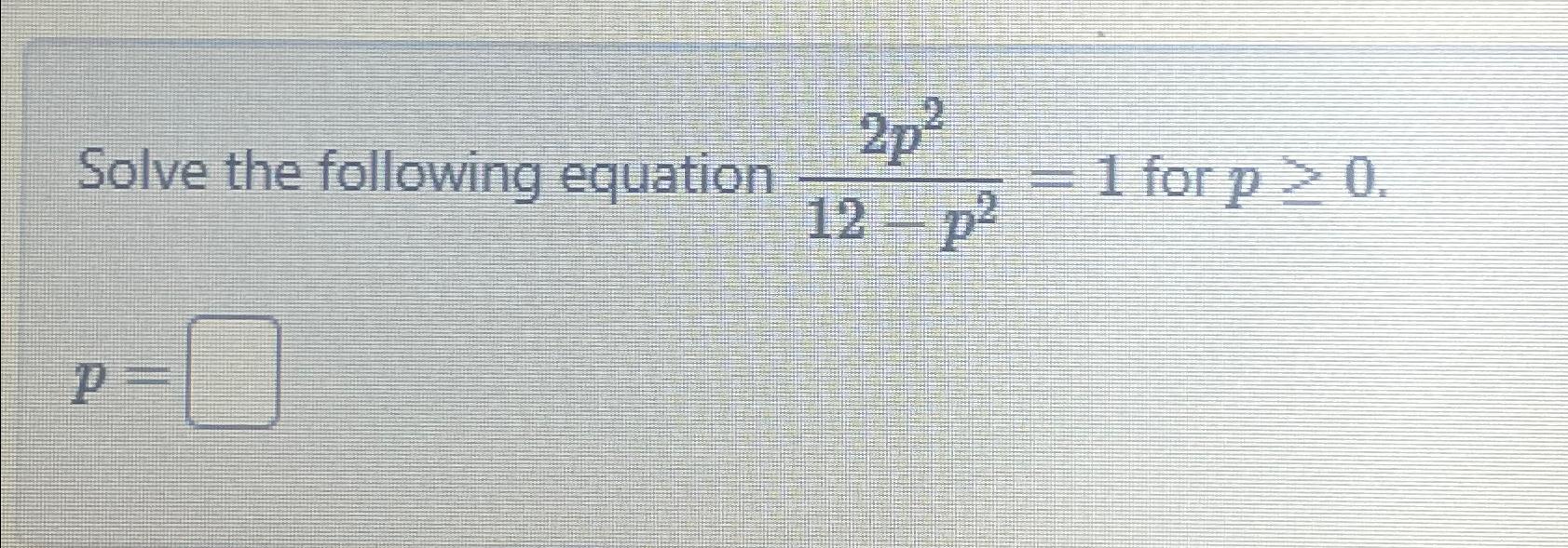 Solved Solve the following equation 2p212-p2=1 ﻿for p≥0p= | Chegg.com