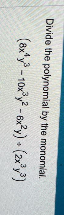 Solved Divide the polynomial by the monomial. | Chegg.com