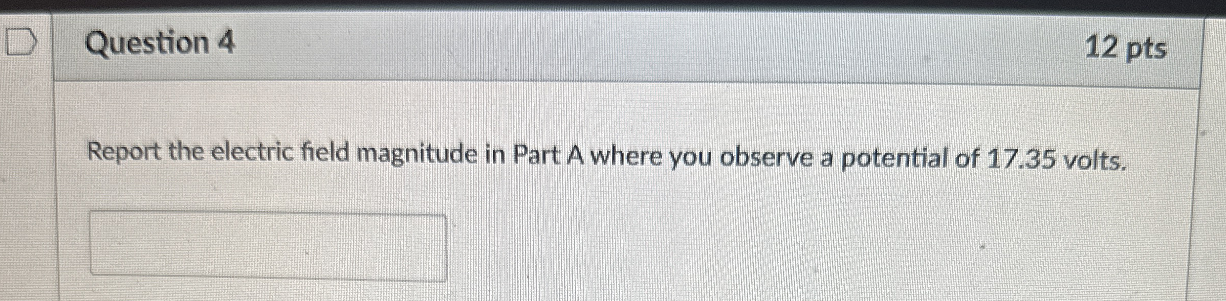[Solved]: Question 4 12 pts Report the electric field magnit