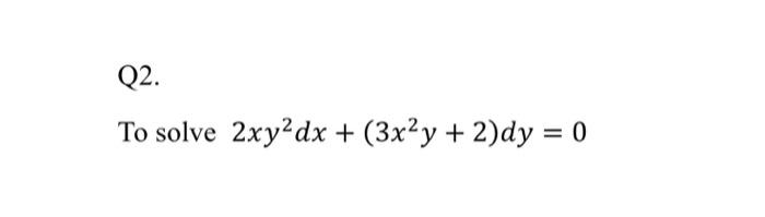 Solved 2xy2dx+(3x2y+2)dy=0 | Chegg.com