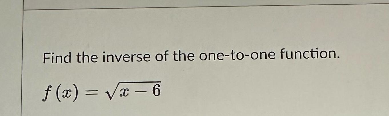 Solved Find the inverse of the one-to-one function.f(x)=x-62 | Chegg.com
