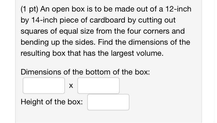Solved (1 pt) An open box is to be made out of a 12-inch by | Chegg.com