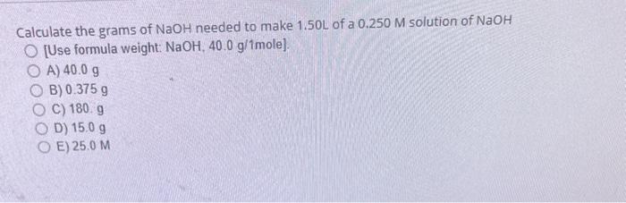 Solved Calculate the grams of NaOH needed to make 1.50L of a | Chegg.com