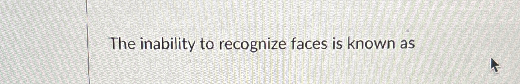 Solved The inability to recognize faces is known as | Chegg.com