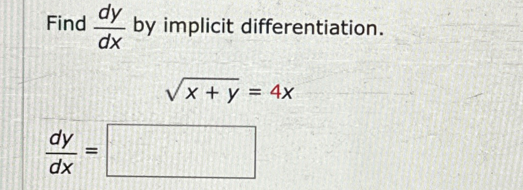 Solved Find dydx ﻿by implicit differentiation.x+y2=4xdydx= | Chegg.com
