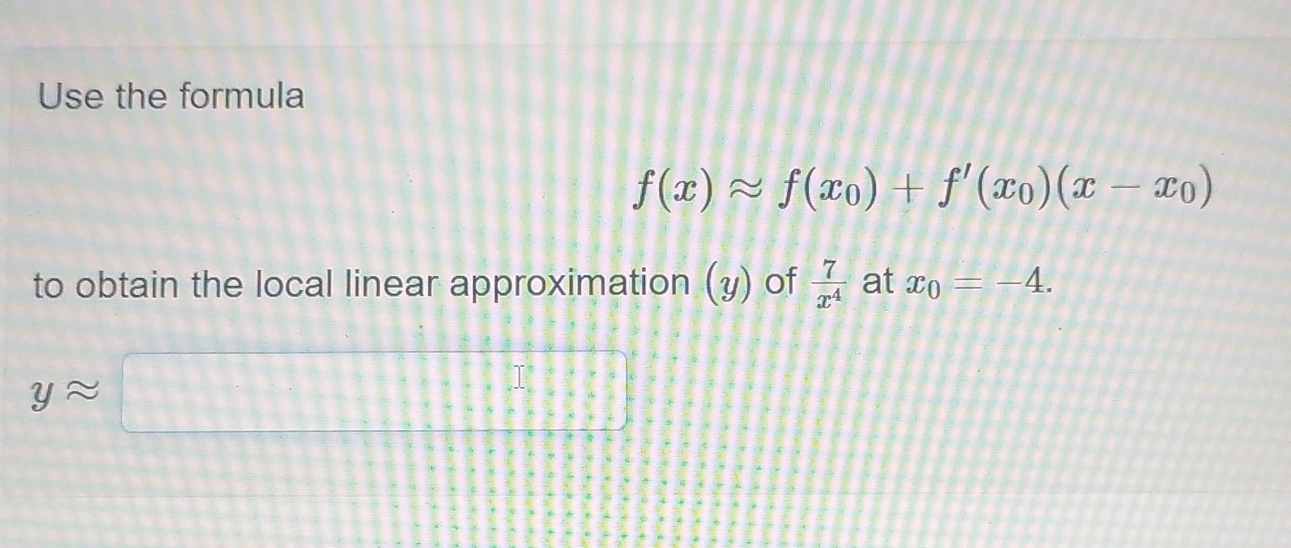 Solved Use the formula f(x)≈f(x0)+f′(x0)(x−x0) to obtain the | Chegg.com