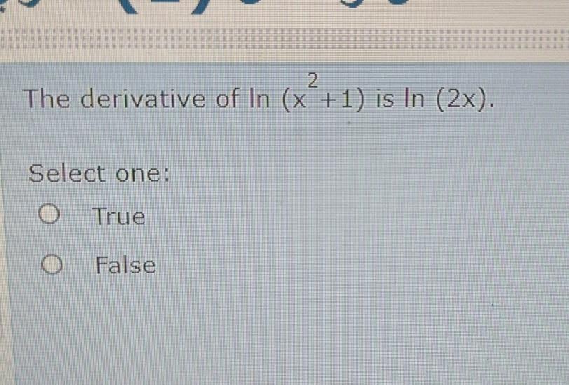 Solved The derivative of ln(x2+1) ﻿is ln(2x).Select | Chegg.com