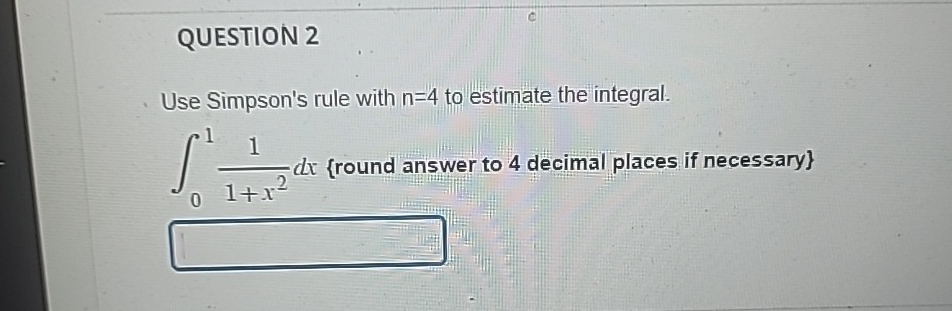 Solved QUESTION 2Use Simpson's rule with n=4 ﻿to estimate | Chegg.com