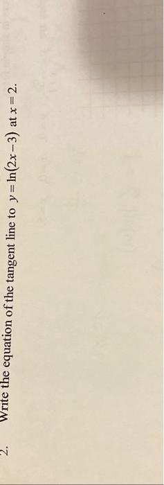 Solved 2. Write the equation of the tangent line to | Chegg.com