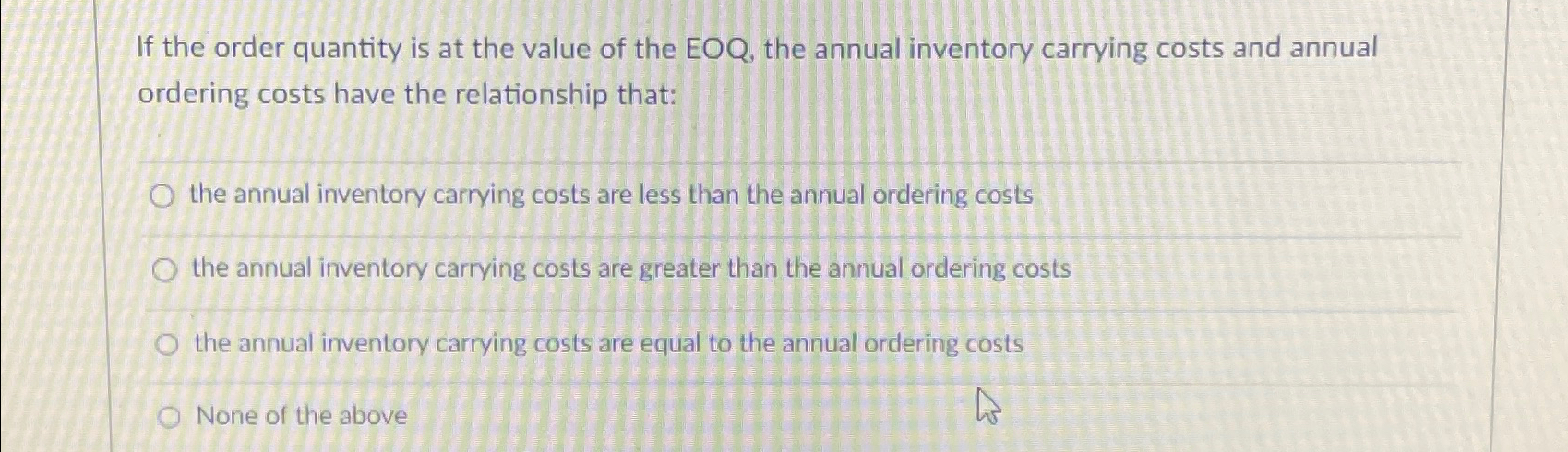 Solved If the order quantity is at the value of the EOQ, the | Chegg.com