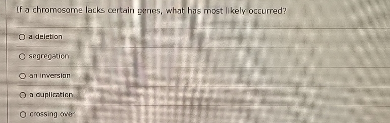 Solved If a chromosome lacks certain genes, what has most | Chegg.com