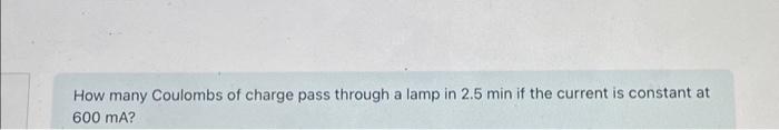 Solved How many Coulombs of charge pass through a lamp in | Chegg.com