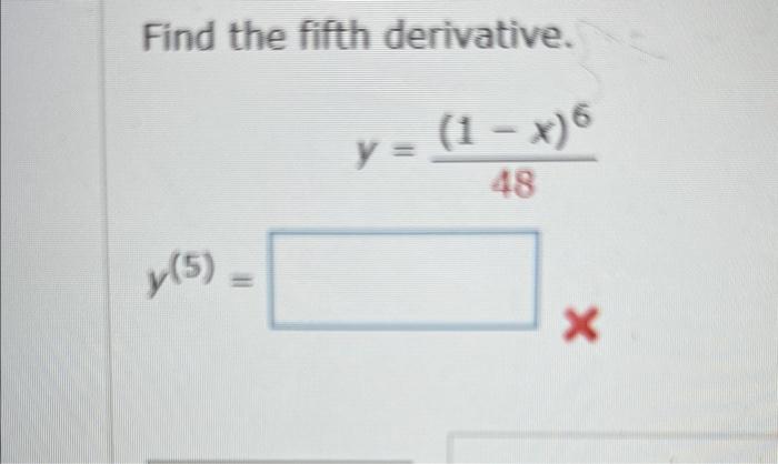 Solved Find the fifth derivative. y=48(1−x)6 | Chegg.com