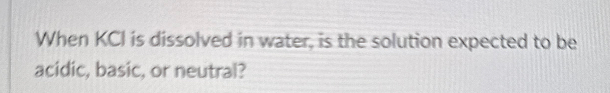 High Quality SOLUTION When KCl is dissolved in water, is the solution | Chegg.com