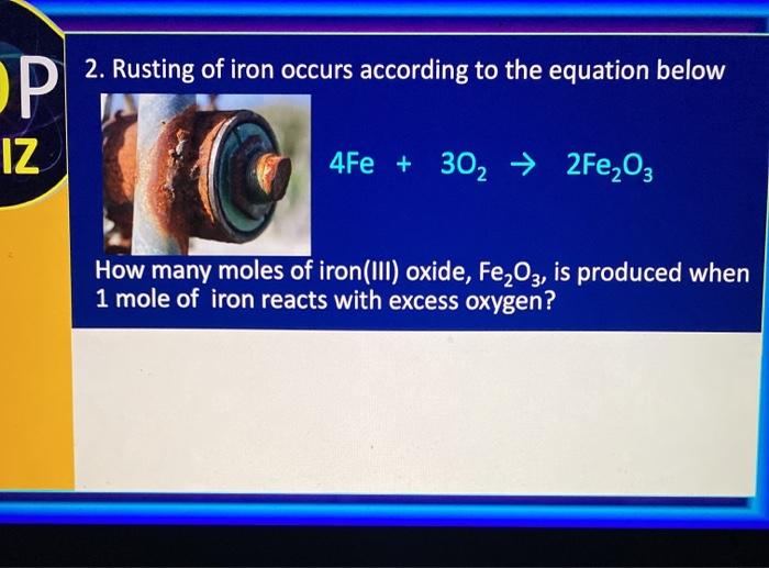 Solved 2. Rusting of iron occurs according to the equation | Chegg.com