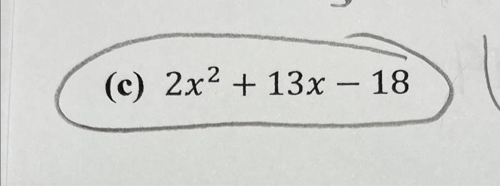 Solved (c) 2x2+13x−18 | Chegg.com