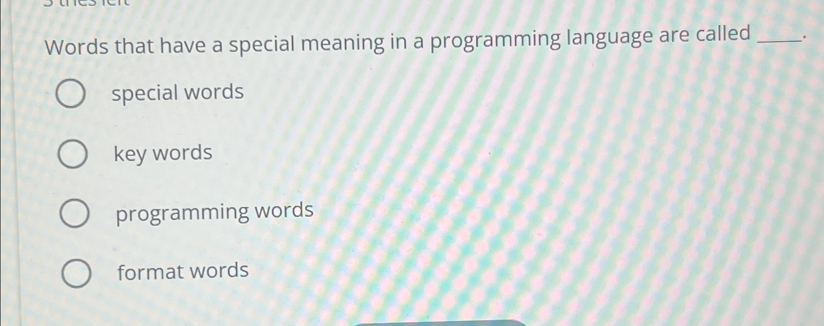 Solved Words that have a special meaning in a programming | Chegg.com
